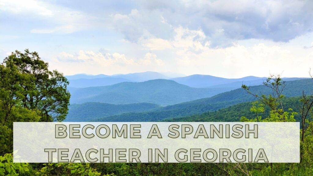 6 Steps To Become a Spanish Teacher in Georgia - Teacher Catalina